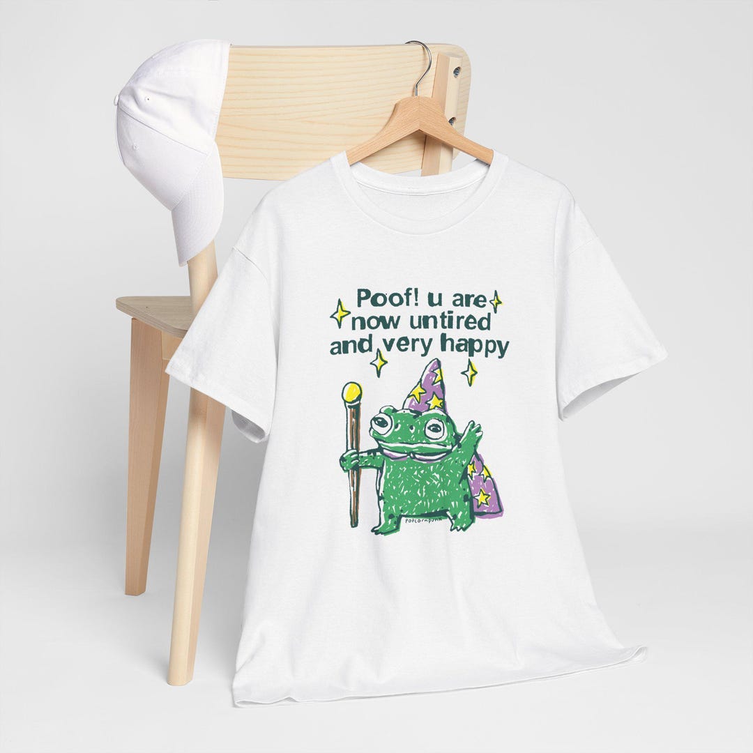 Poof! You Are Now Untired and Very Happy Wholesome Wizard Frog Unisex T ...