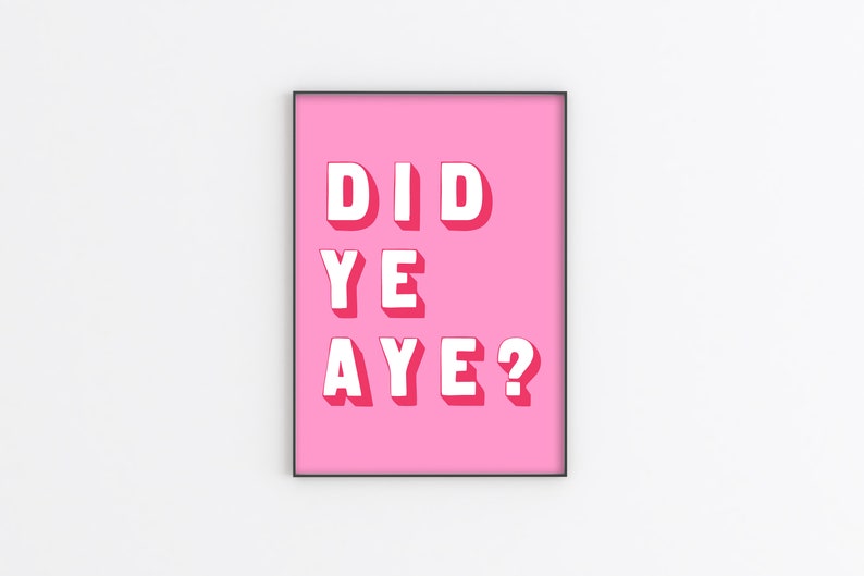 DID YE AYE Scottish Print A3 A4 A5 Glasgow Print Scottish - Etsy UK
