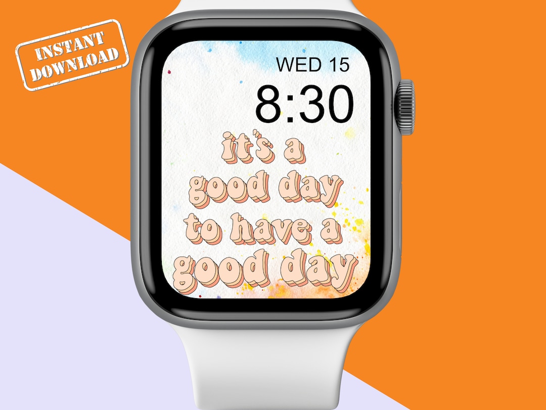 It's a Good Day to Have a Good Day Apple Watch Wallpaper - Watercolor ...
