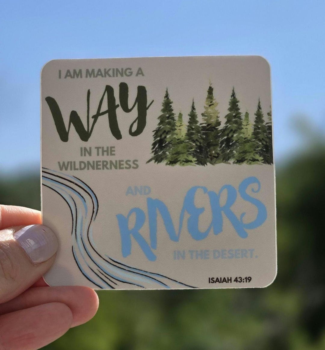 I Am Making a Way in the Wilderness and Rivers in the Desert Isaiah 43: ...
