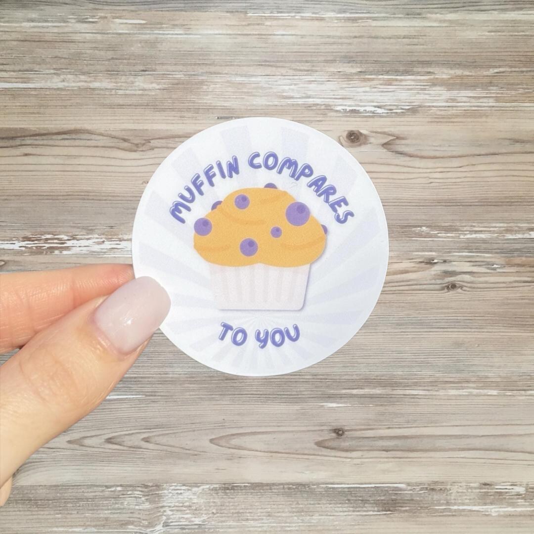 Muffin Compares to You Sticker | Food Pun Sticker Vinyl Sticker, Laptop ...