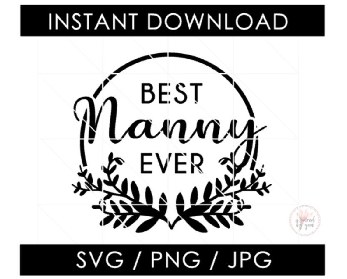 Nanny SVG | Best Nanny Ever PNG JPG | Mothers Day Mother's | Shirt ...