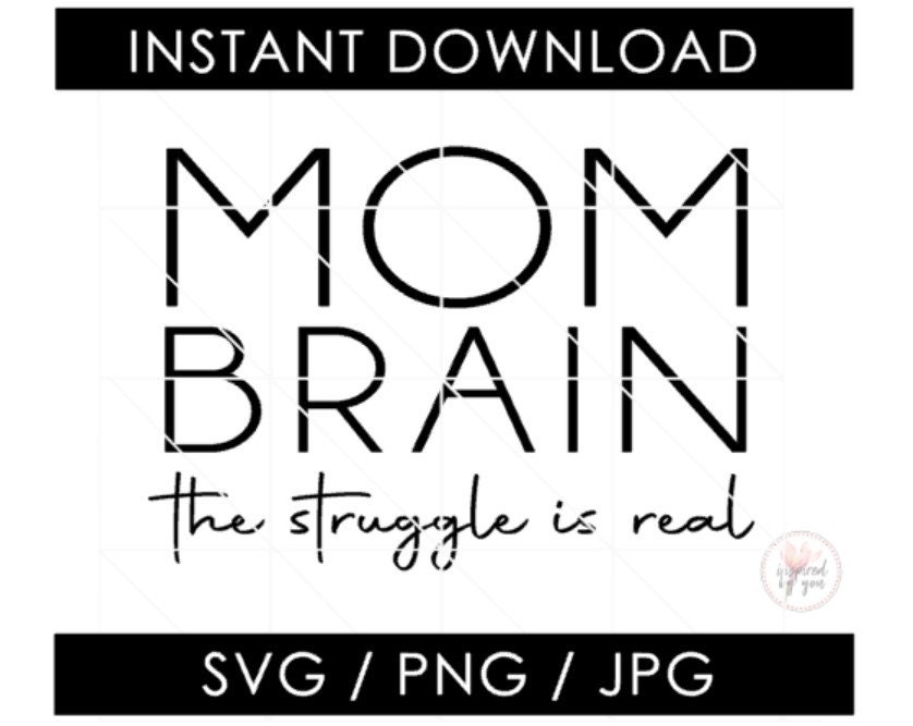 Mom Brain SVG Cut Files | Mom Brain the Struggle is Real | JPG PNG ...