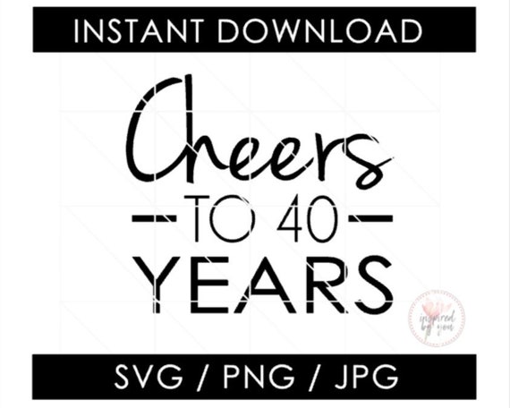 Cheers To 40 Years Birthday Svg Cheers To Forty 40th Etsy