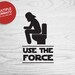 Funny Use the Force | Digital Download | Template - Etsy Canada