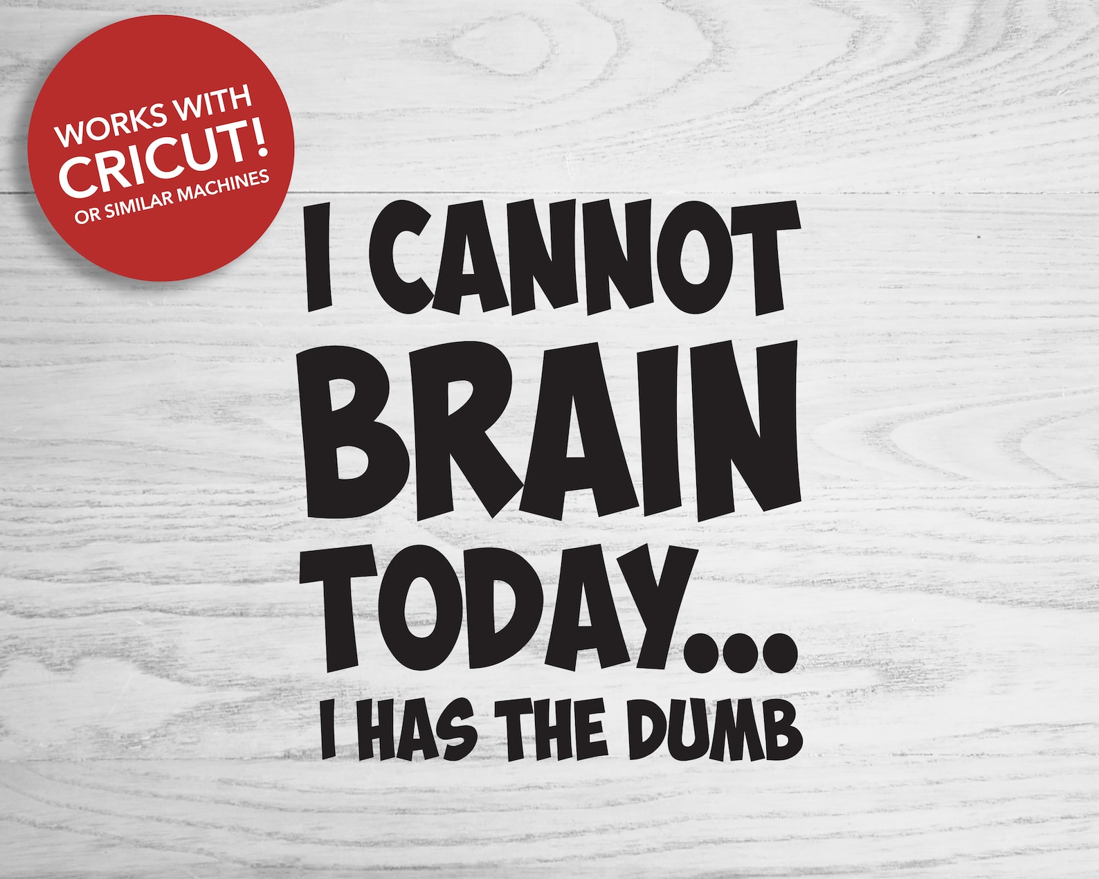 I Cannot Brain Today… I Has the Dumb | Funny Saying | Digital Download ...