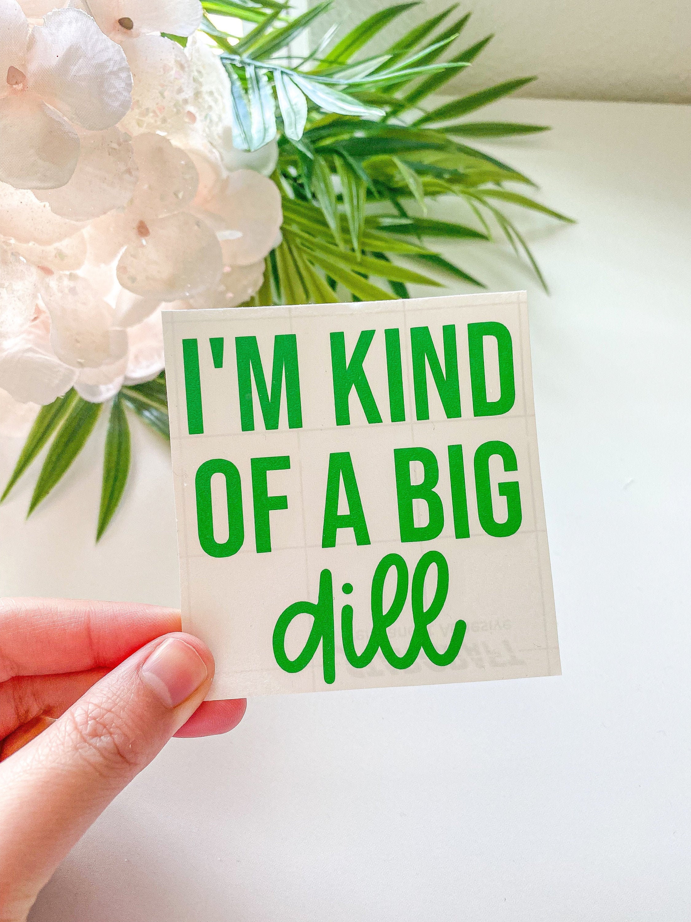 I'm Kind of A Big Dill Sticker Waterproof Vinyl Stickers - Etsy