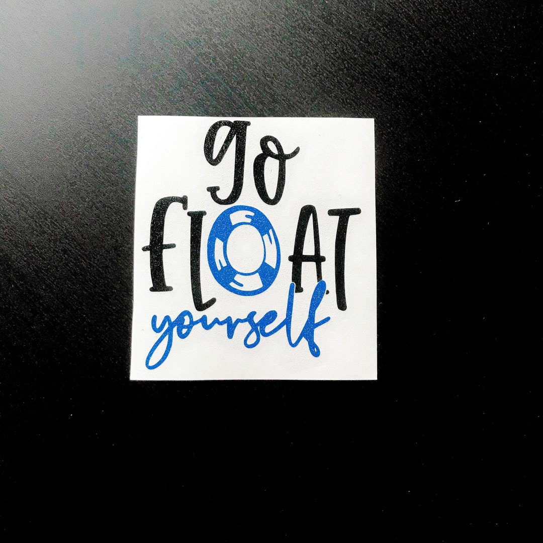 Go Float Yourself Sticker Snarky Vacation Sticker Tumbler - Etsy France