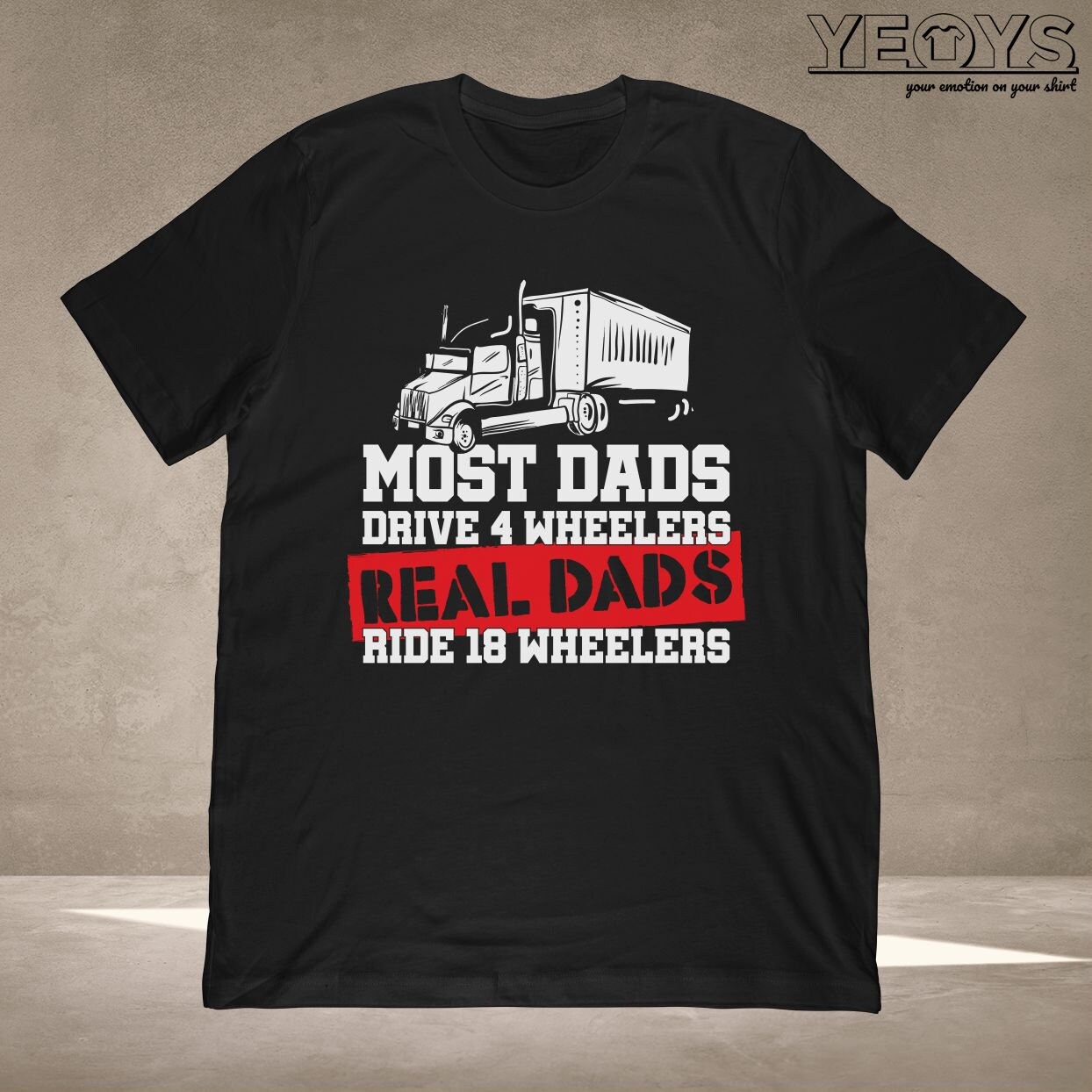 Real Dads Ride 18 Wheelers T-shirt | Highway Gift for 18-wheeler ...