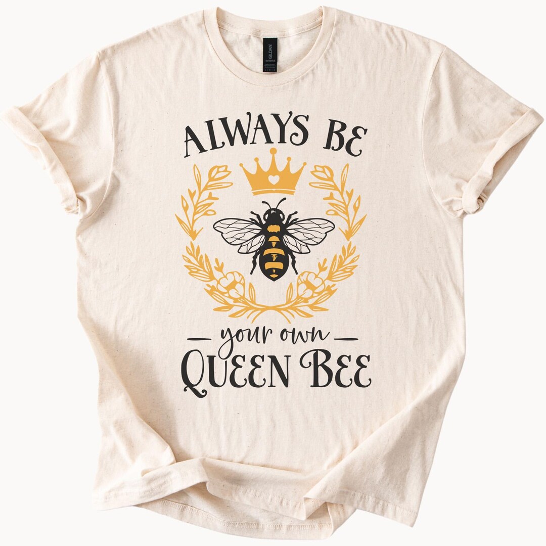 Queen Bee Shirt Always Be Your Own Queen Bee Graphic Tee Crown Laurel ...