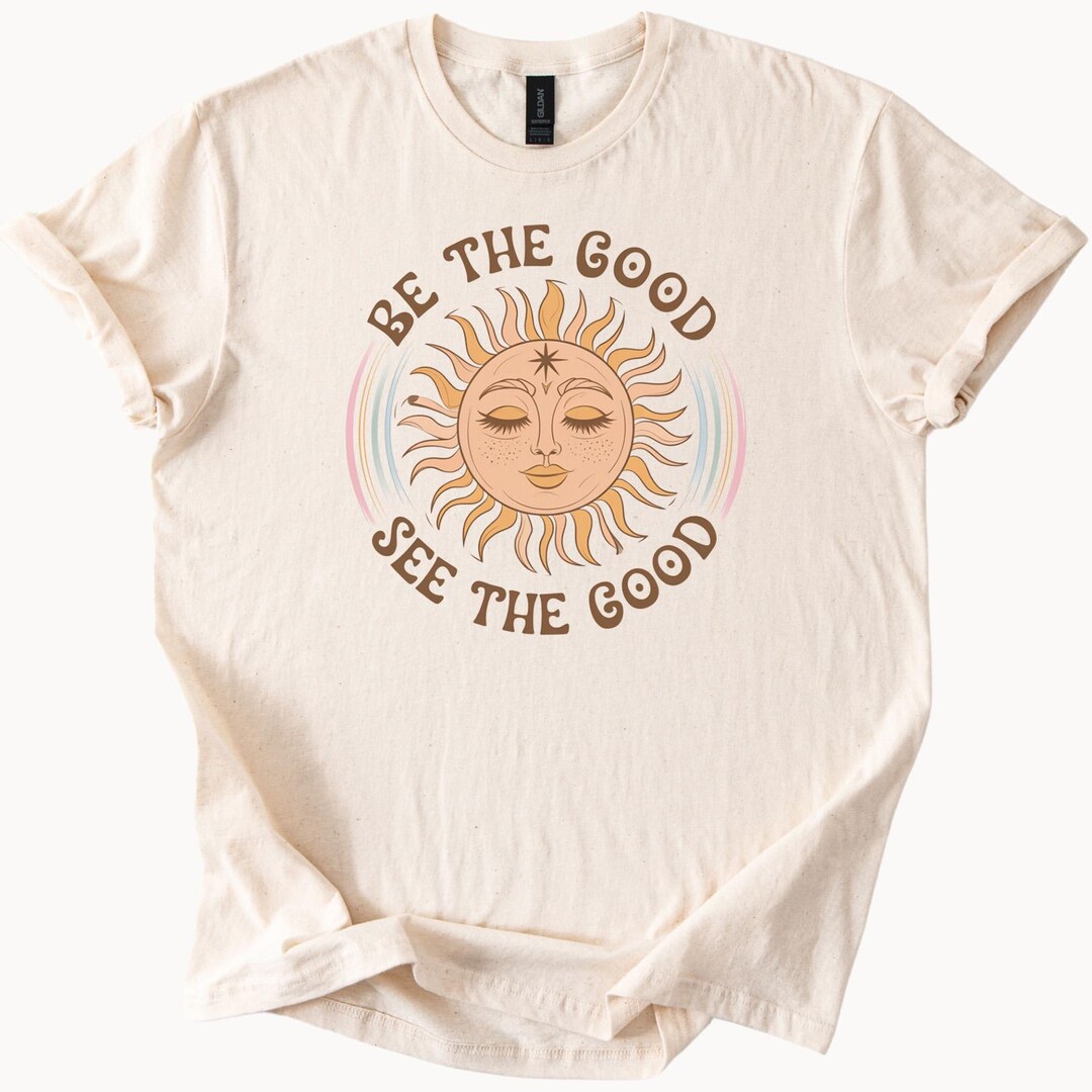 Be the Good See the Good Sun Graphic Tee Boho Positive Vibes Tshirt - Etsy
