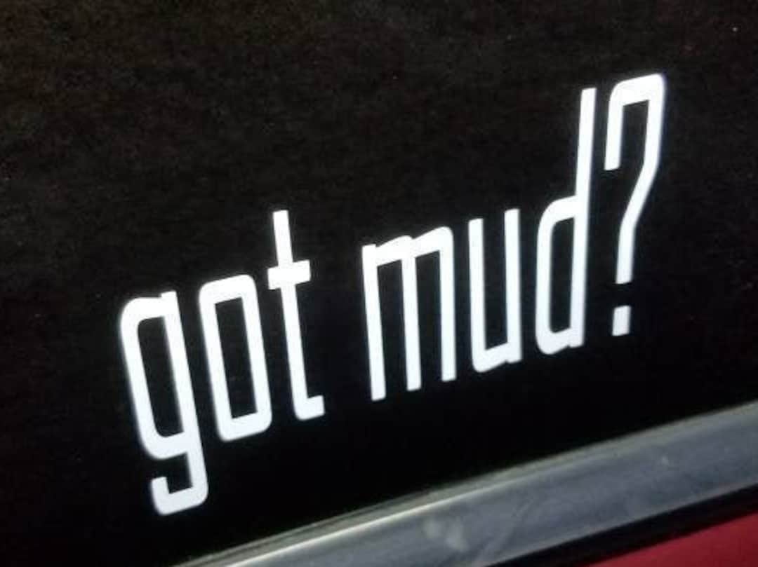Got Mud? Vinyl Decal Sticker for Car, Truck, Bumper, 4x4, ATV, Side by ...