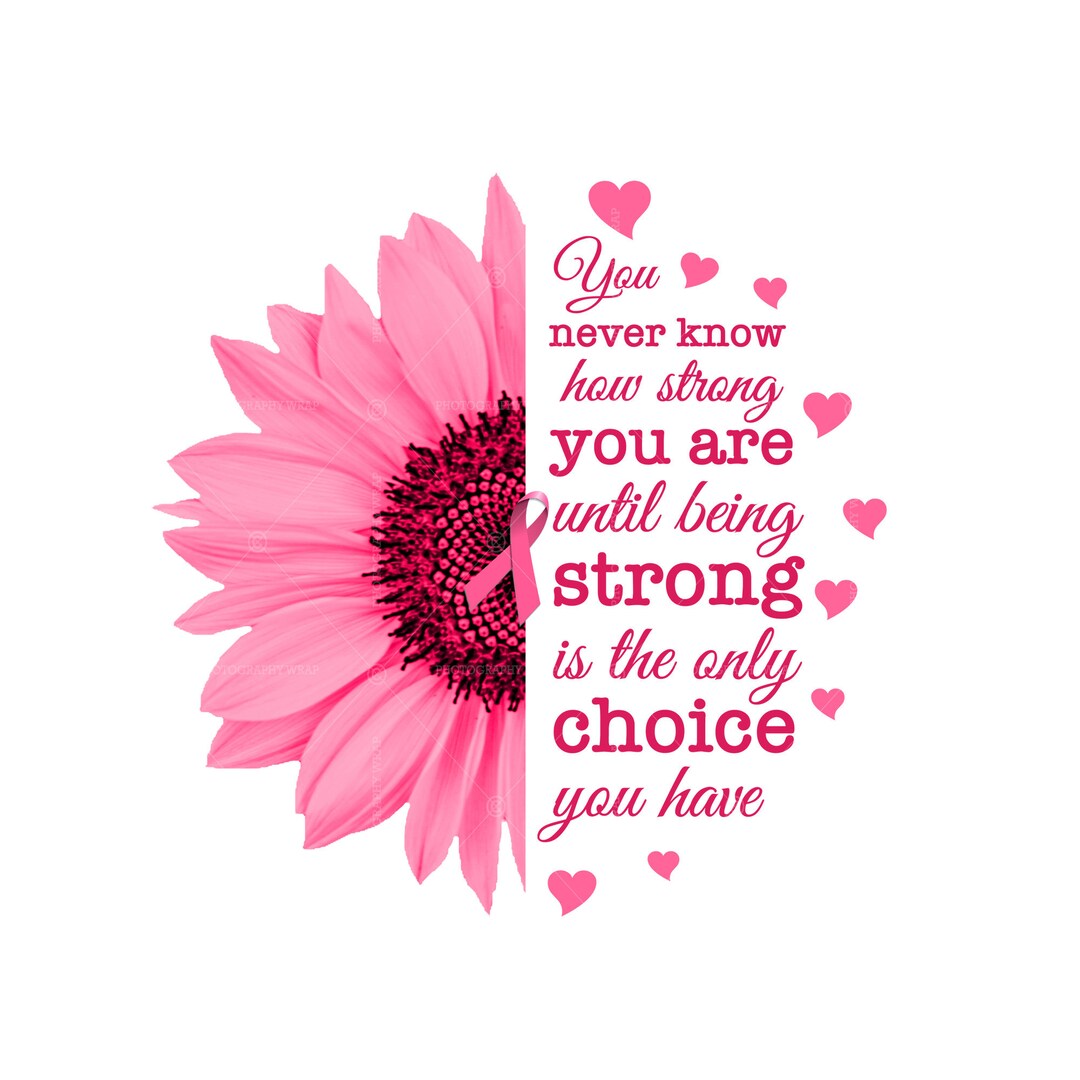 Pink Sunflower Being Strong is the Only Choice Png, Cancer Png ...