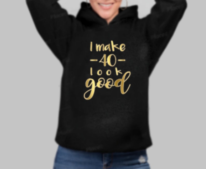 I Make 40 Look Good Hoody 40th Birthday Gift 40th Birthday | Etsy UK