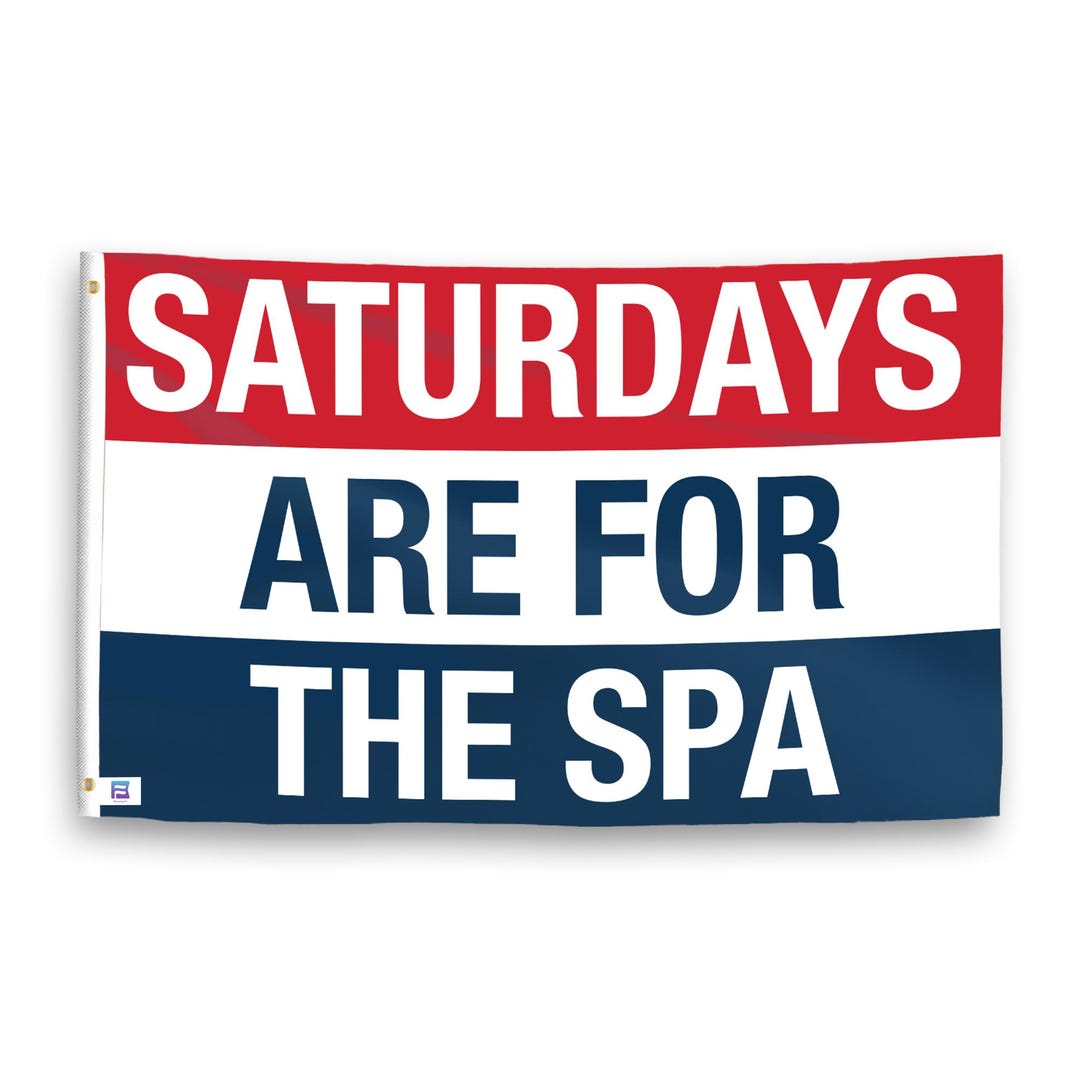 Saturdays Are for the Spa Flag 100% Polyester, Grommets or Sleeve ...