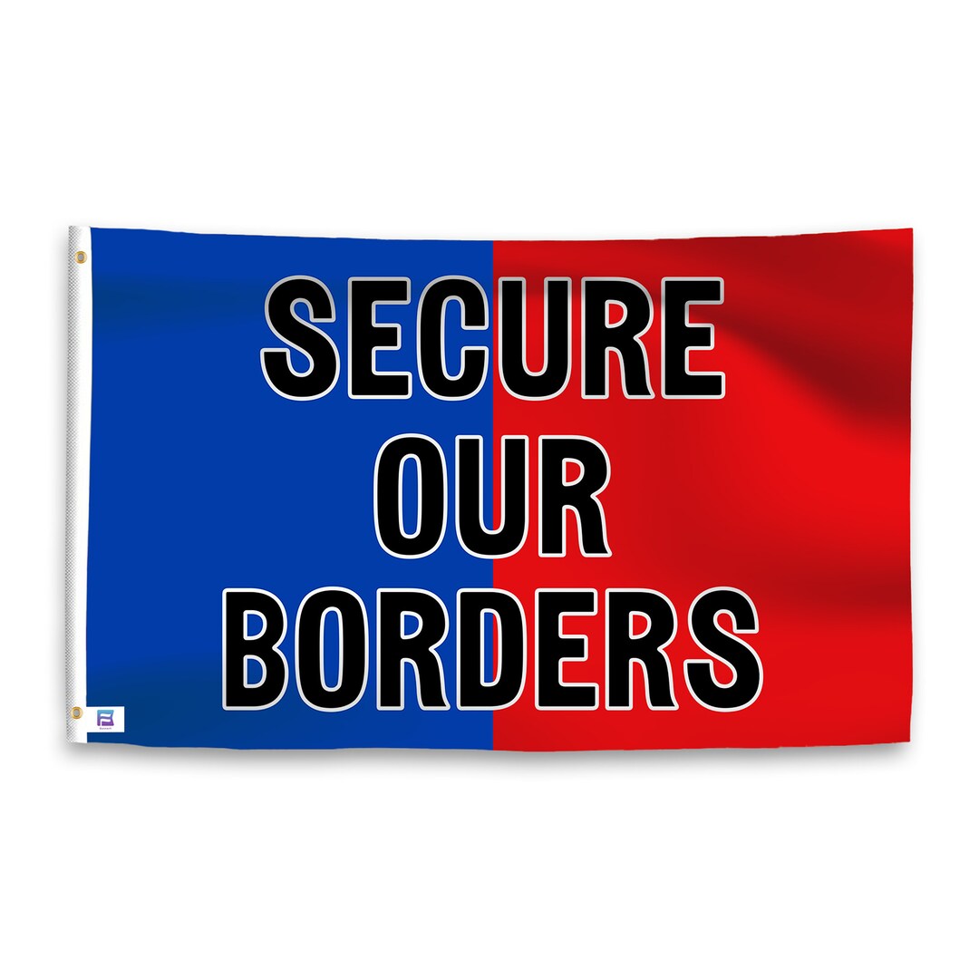 Secure Our Borders Flag - 100% Polyester, Grommets or Sleeve, Indoor ...