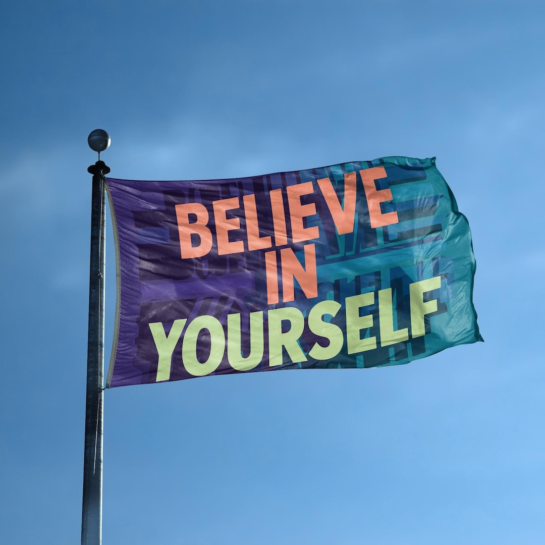 Believe in Yourself Flag 12x18 in to 3x5 Ft - Motivational Banner - Etsy
