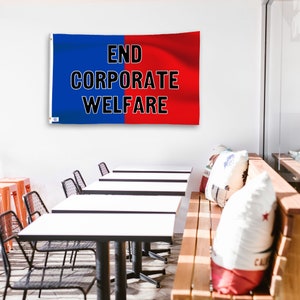 End Corporate Welfare Flag - 100% Polyester, Grommets or Sleeve, Indoor ...