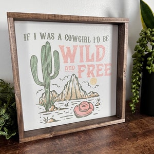 Western Decor Wood Sign, If I Were A Cowgirl I’d Be Wild and Free ...