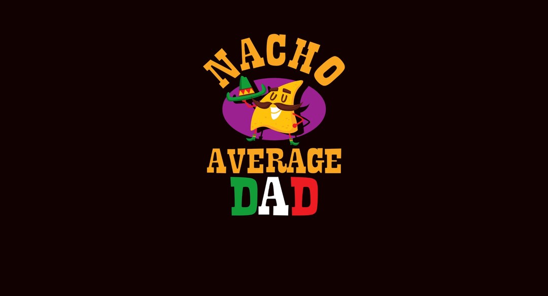 Nacho Average Dad Father's Day PNG File Sublimate Download, Digital ...