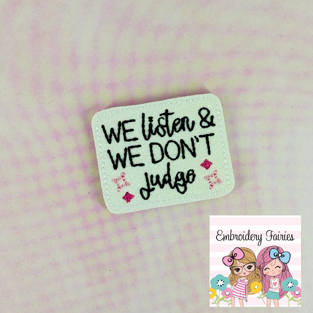 We Listen and We Don't Judge Feltie Design, Funny Feltie File ...
