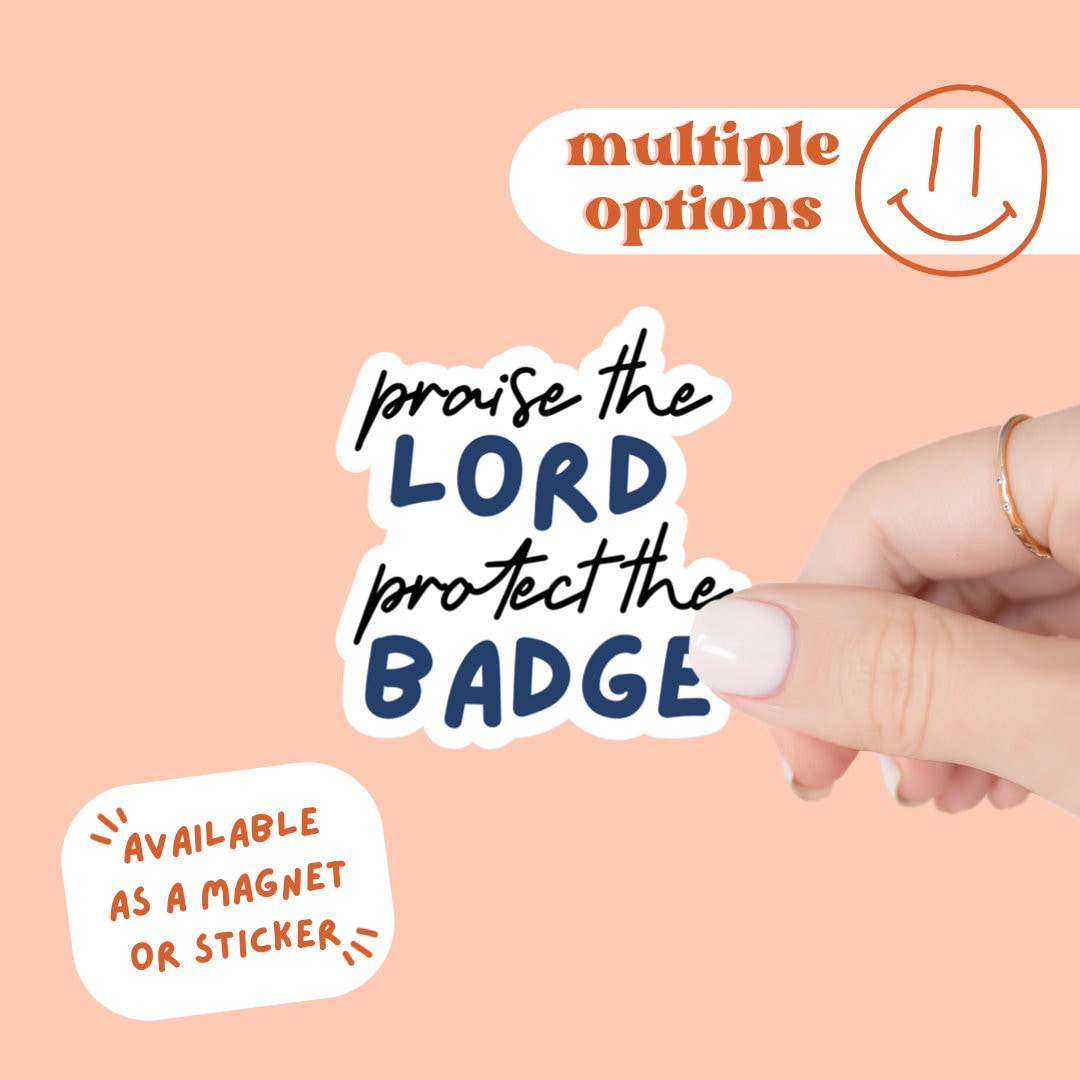 Praise the Lord, Protect the Badge Waterproof Sticker or Magnet, Thin ...