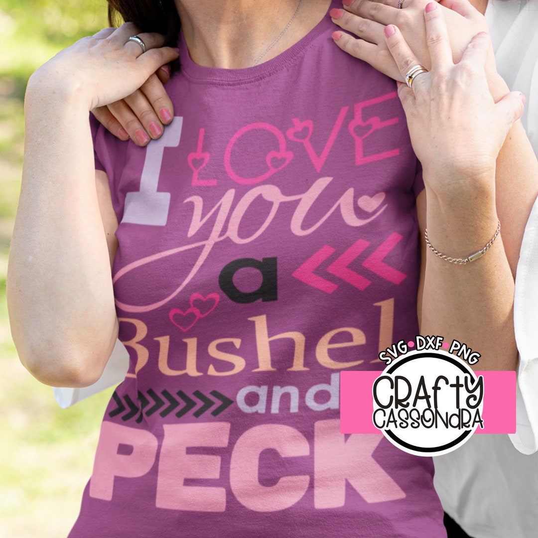 I Love You a Bushel and a Peck Svg File Valentines Day Quotes and ...