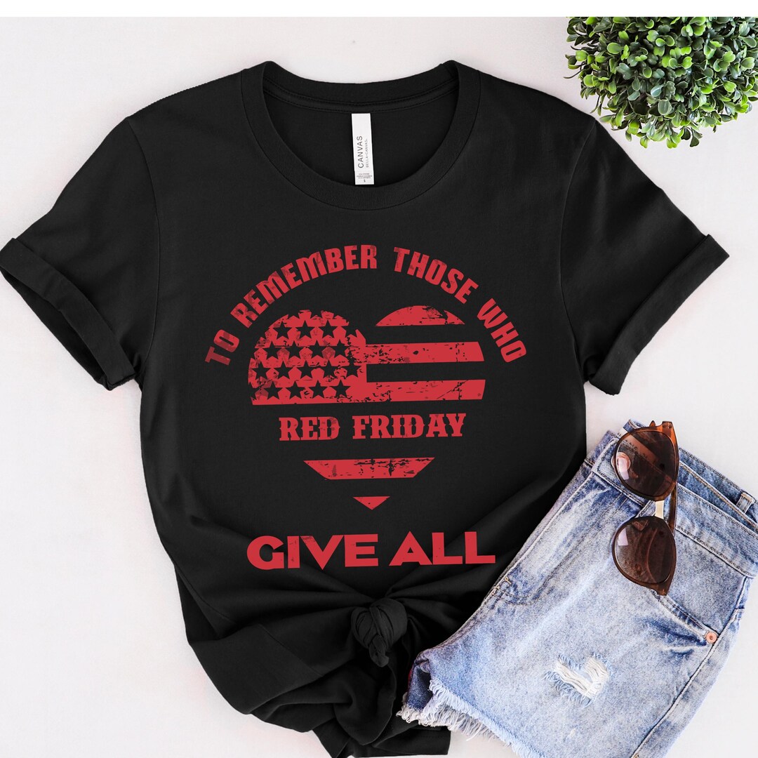 Red Friday Shirt Remember Those Who Give It All, Remember Everyone ...