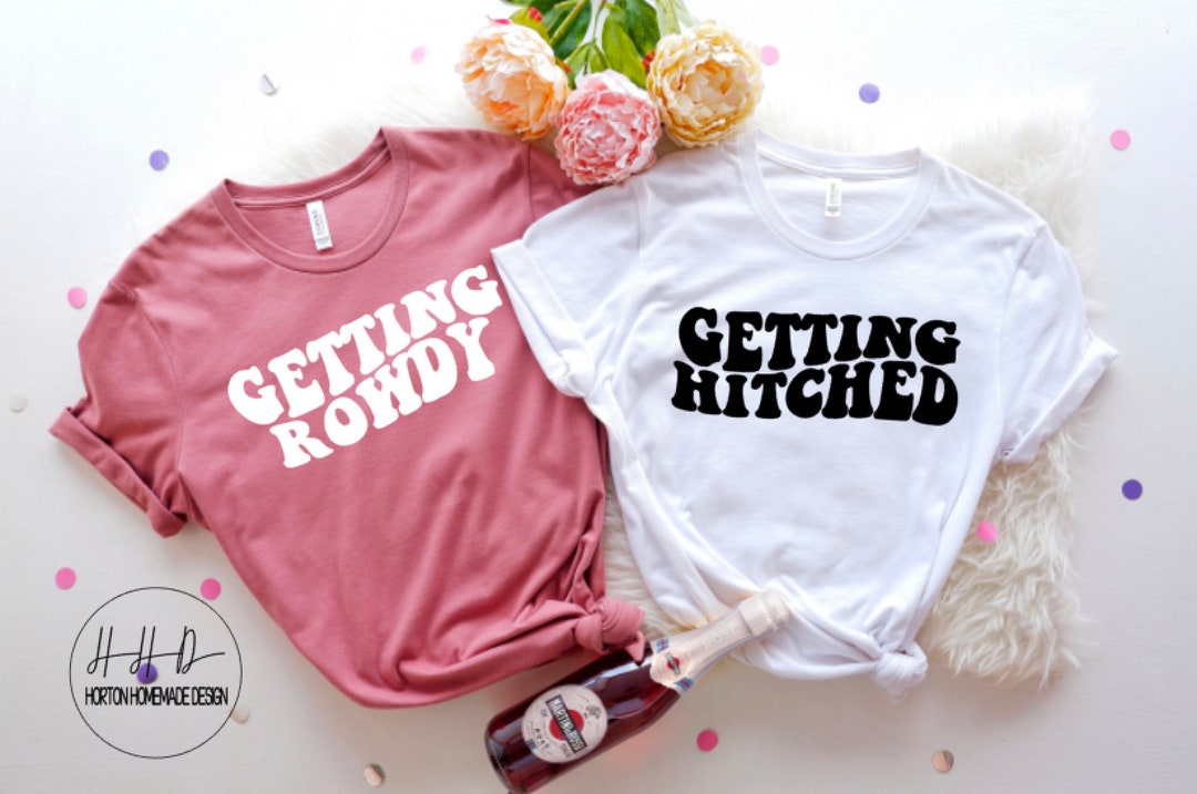 Getting Hitched Rowdy Shirt, Country Bachelorette Shirts, Western ...