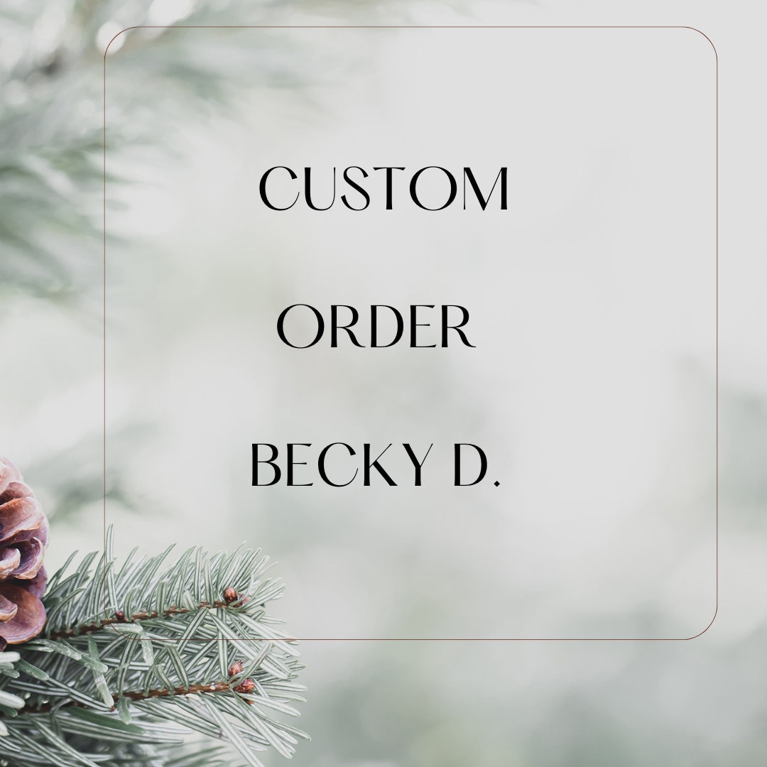 Custom Order Becky D - Etsy