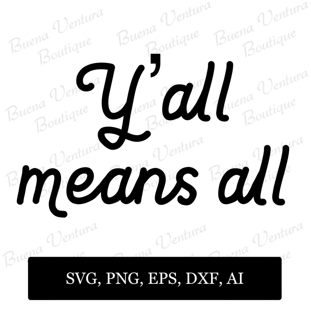 Y’all Means All Cut File | SVG PNG Eps Dxf Ai Pdf Jpeg - Etsy