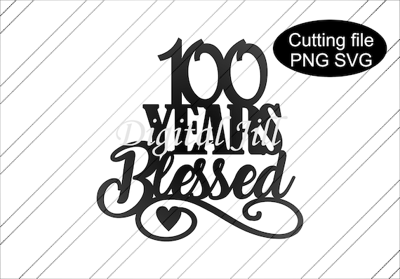 100 Years Blessed Svg. 100 Years Cake Topper Svg. 100 Years - Etsy