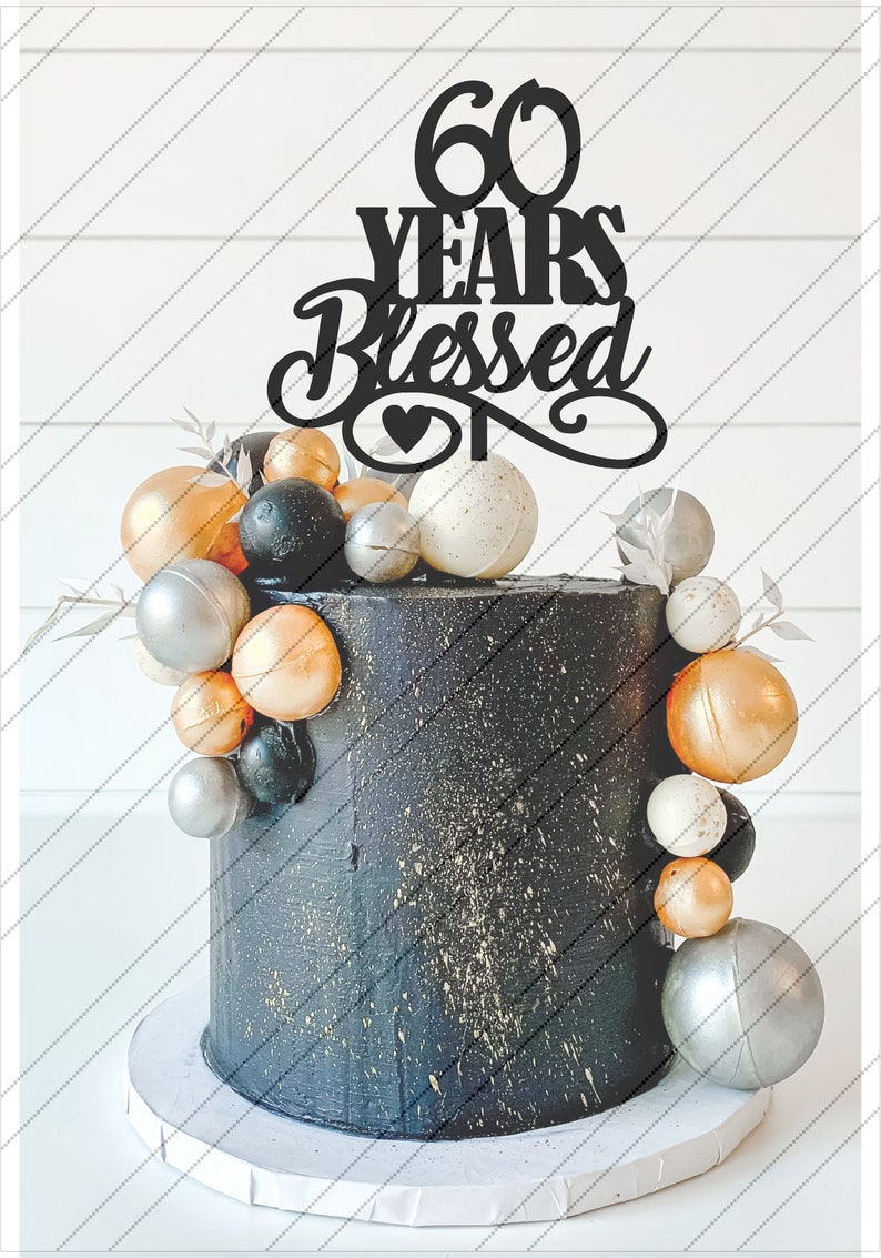 60th Birthday Svg. 60 Years Cake Topper Svg. 60 Years Blessed | Etsy