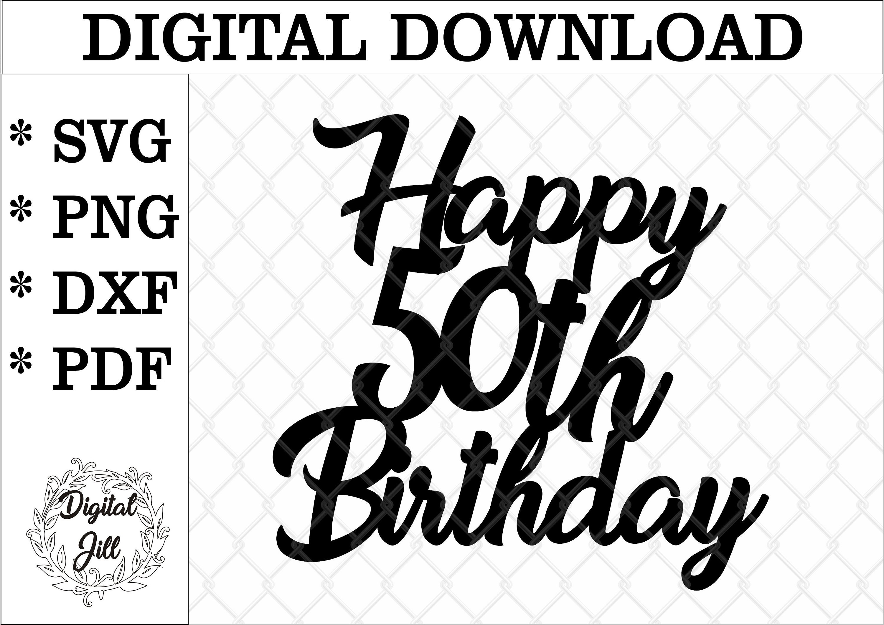 Happy 50th Birthday Cake Topper Svg Digital File Cake Topper Etsy