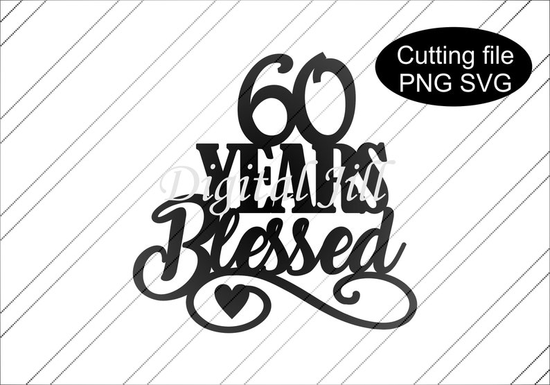 60th Birthday Svg 60 Years Cake Topper Svg 60 Years Blessed Etsy