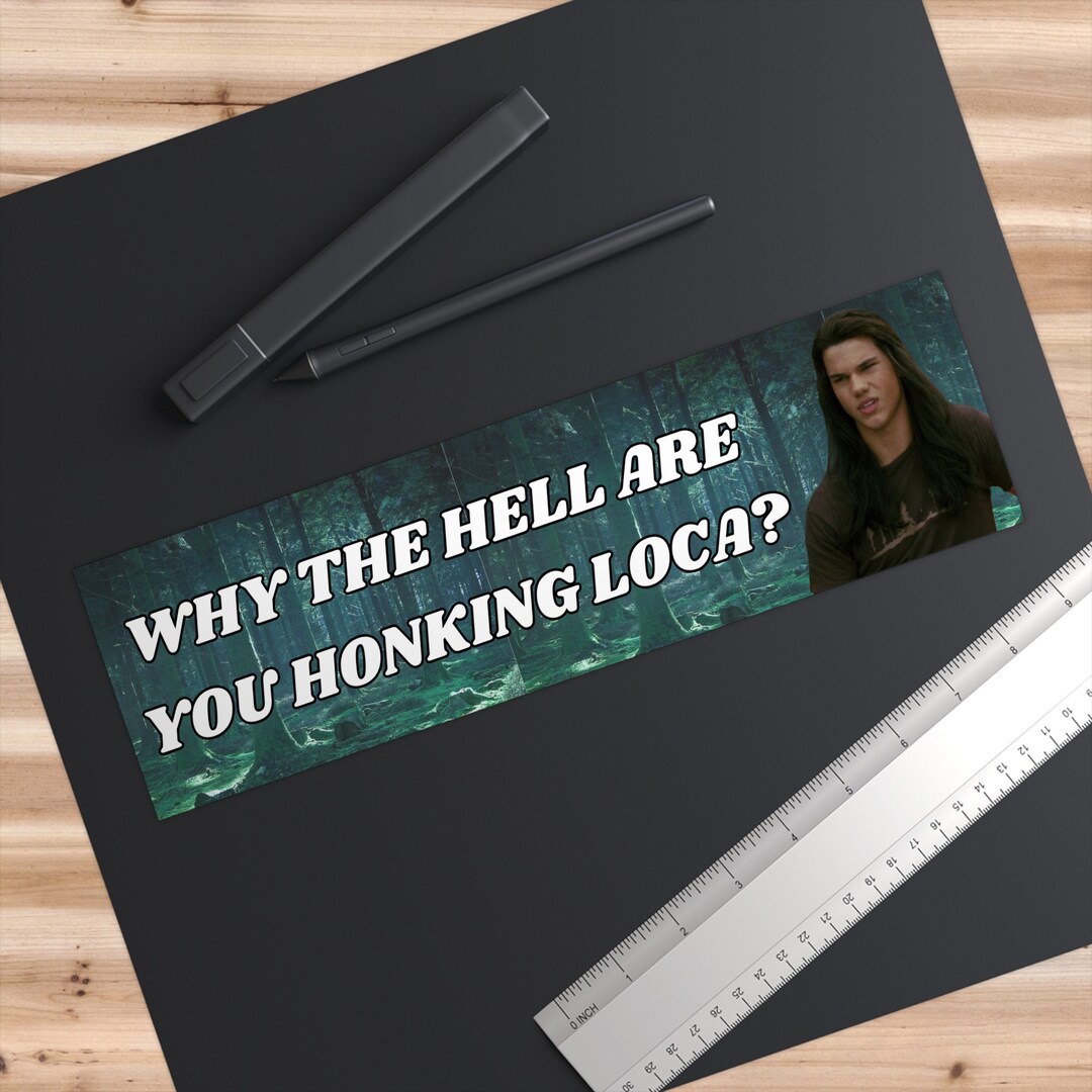 Why Are You Honking Loca Bumper Sticker | Funny Bumper Stickers 11” X 3 ...