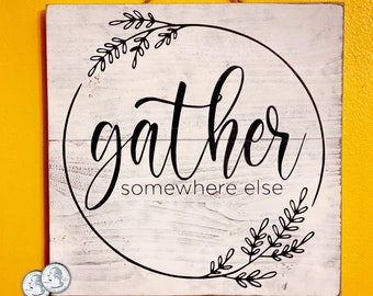 Gather Somewhere Else Sign Gather Kitchen Sign Please Go - Etsy