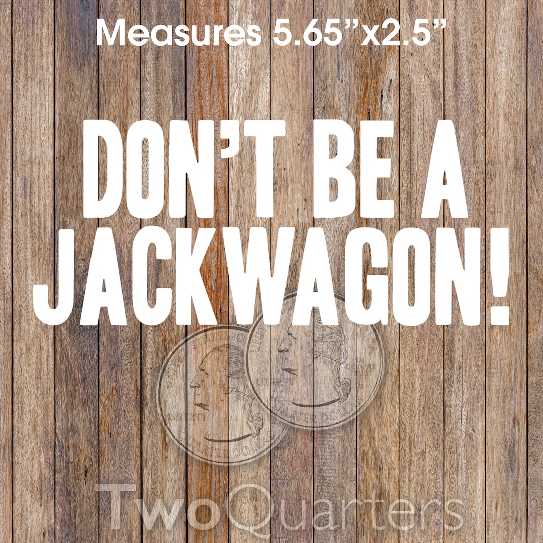 Don't Be A Jackwagon! Vinyl Decal - Etsy