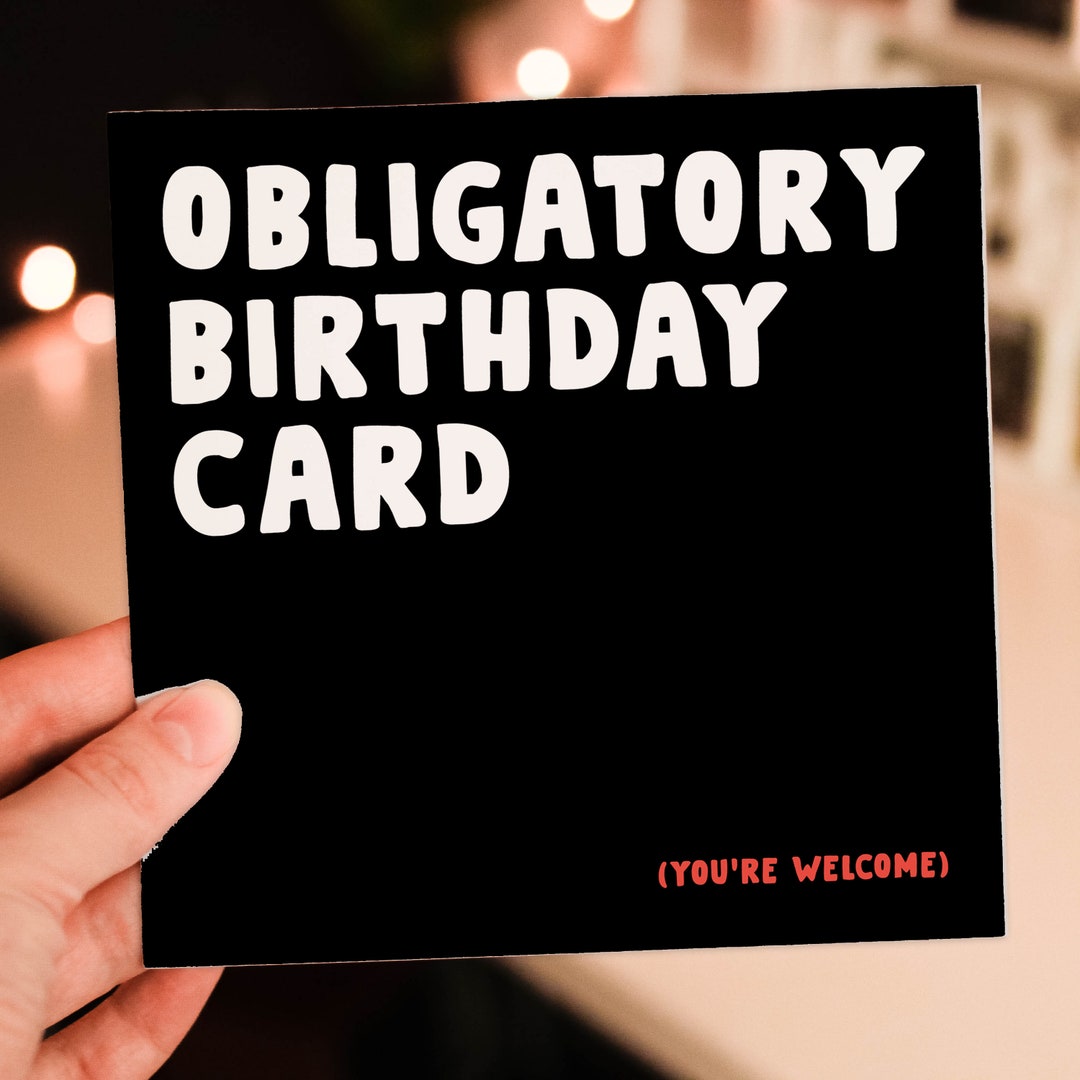 Obligatory Birthday Card, You're Welcome Funny, Rude, Sarcastic, Cheap ...