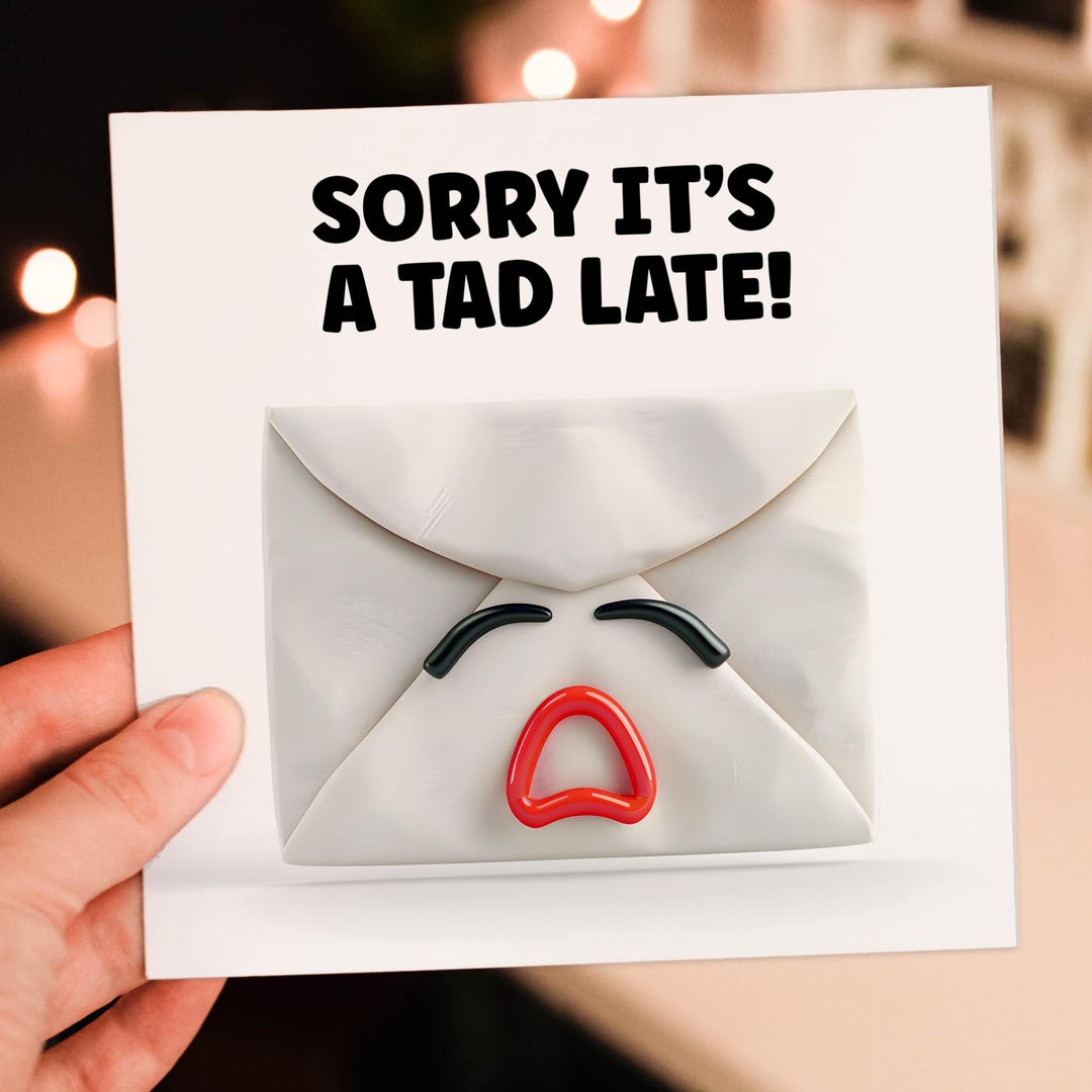 Sorry It's a Tad Late Funny Belated, Delayed Birthday Card for Friends ...