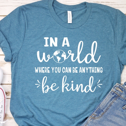 In a World Where You Can Be Anything Be Kind Shirt/ Teacher - Etsy
