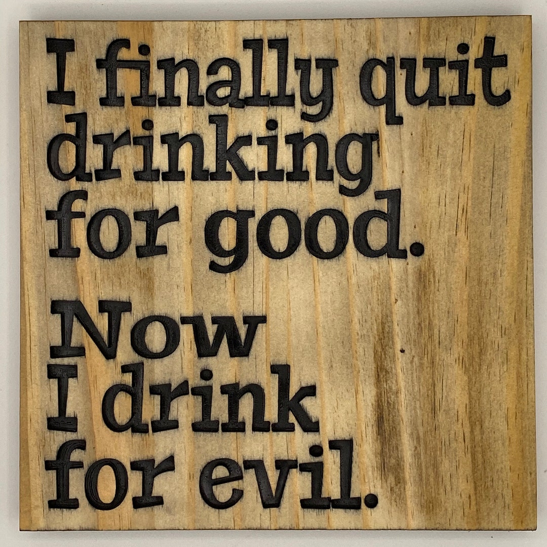 I Quit Drinking for Good. Now I Drink for Evil Ready to Hang Wooden ...