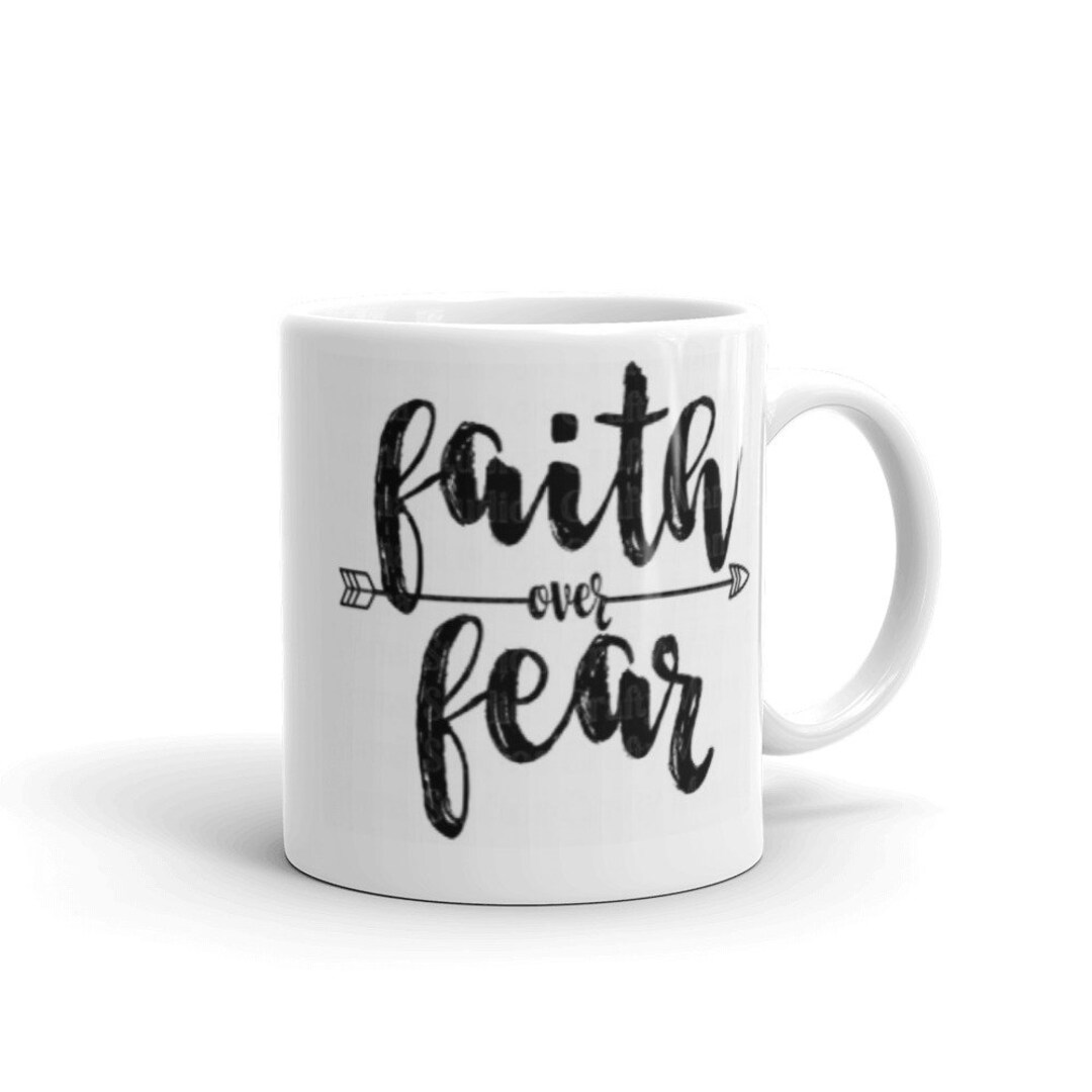 Faith Over Fear MUG ~ 11 Ounce Ceramic Mug - Etsy