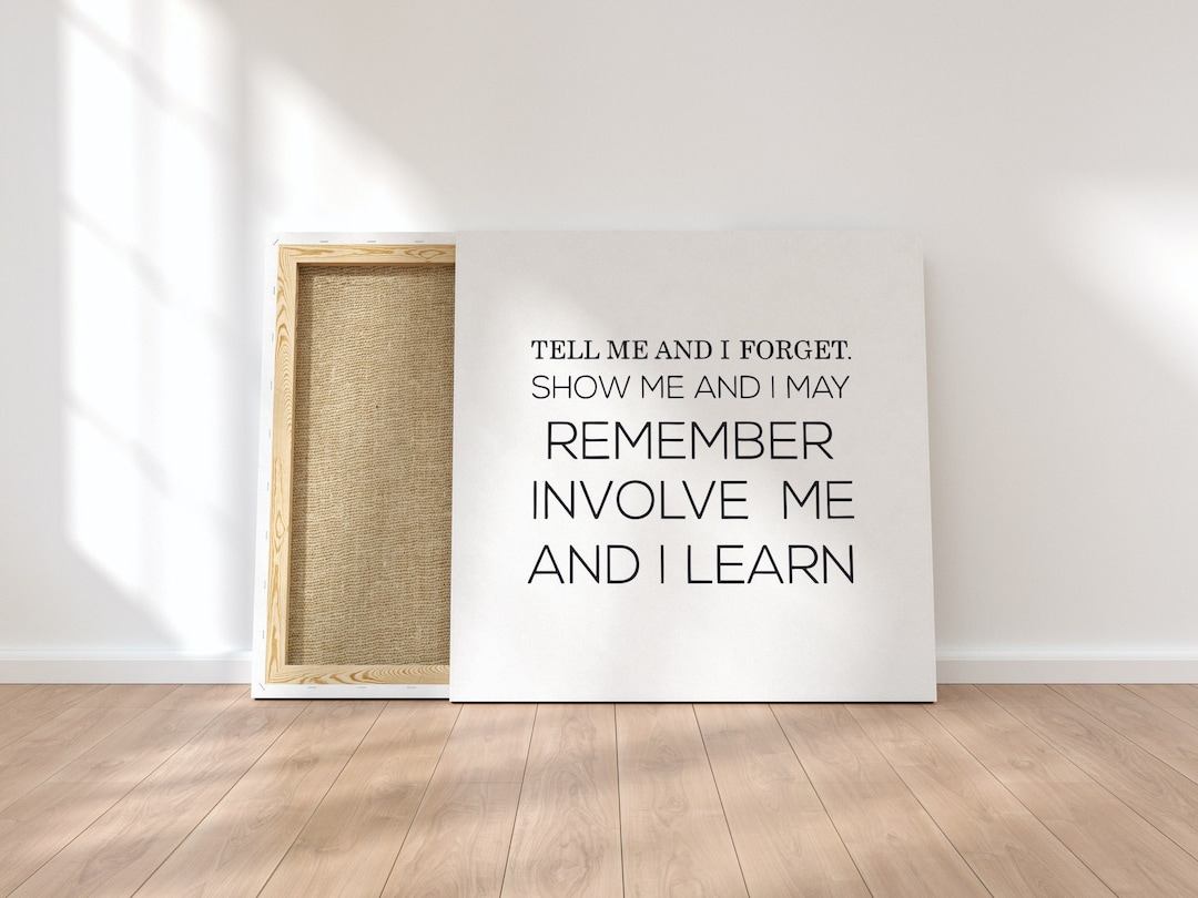 Tell Me and I Forget. Show Me and I May Remember..., Motivational Quote ...