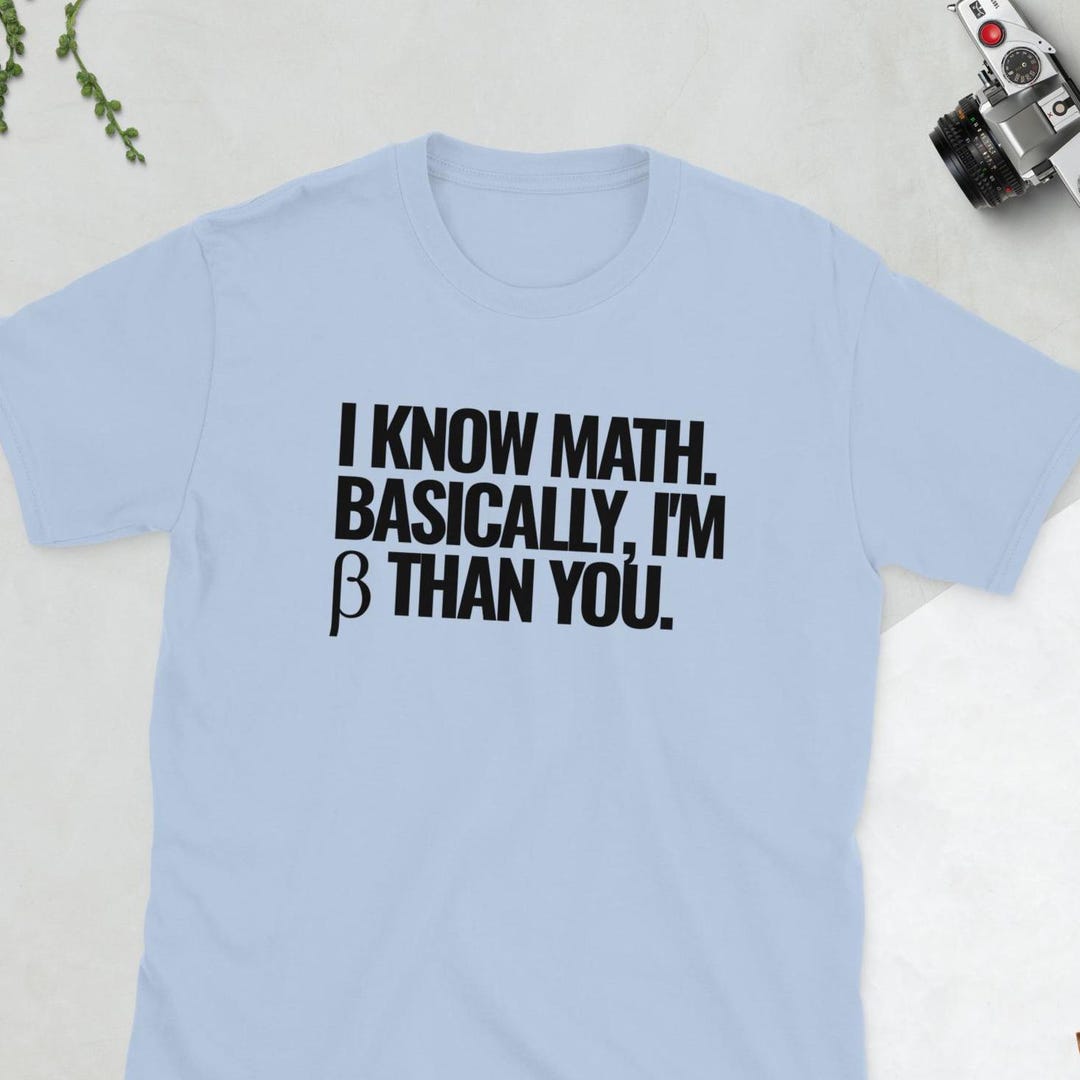 Mathematician Shirt, I Know Math Basically I'm Beta Than You - Etsy