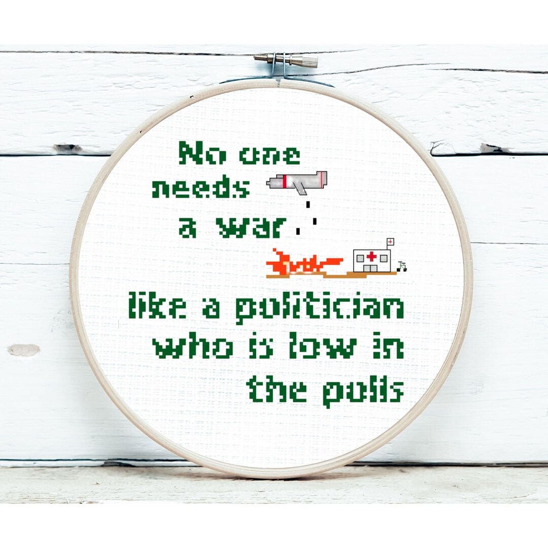 Political Cross Stitch PATTERN, No One Needs a War, Like a Politician ...