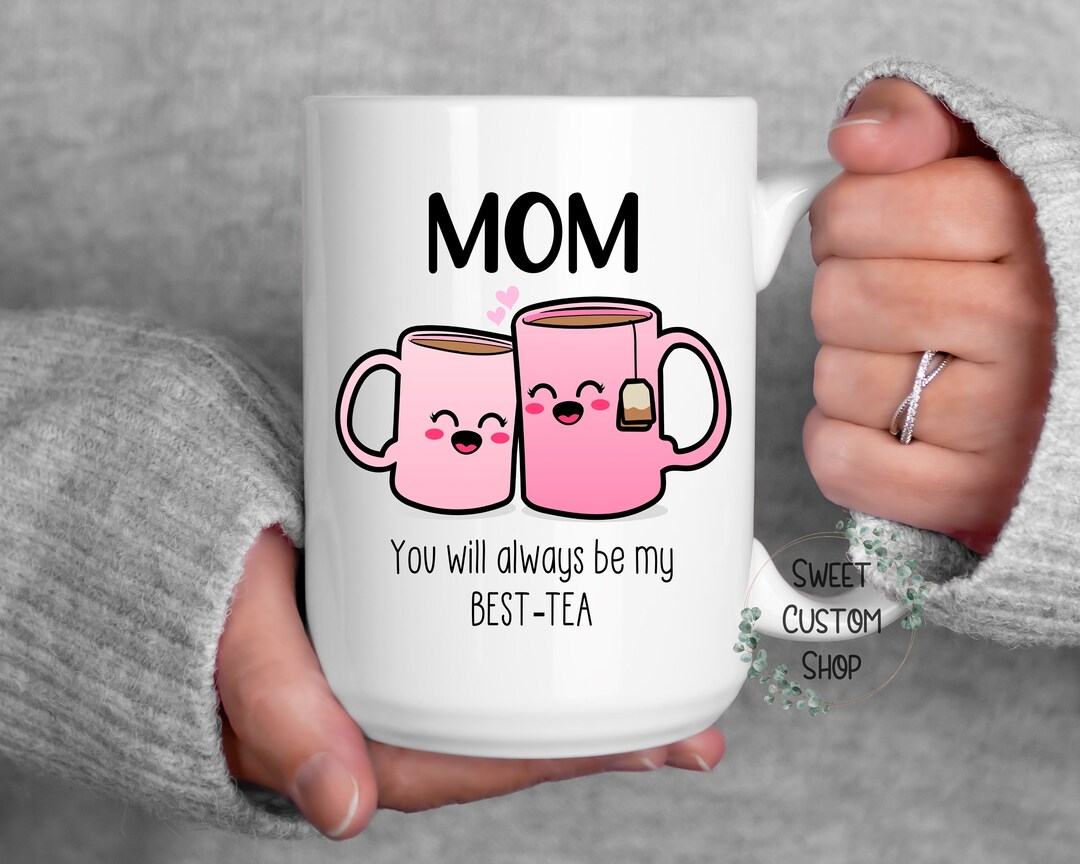 Best Tea Mug, Mom You'll Always Be My Best Tea Custom Made Mug Gift for ...