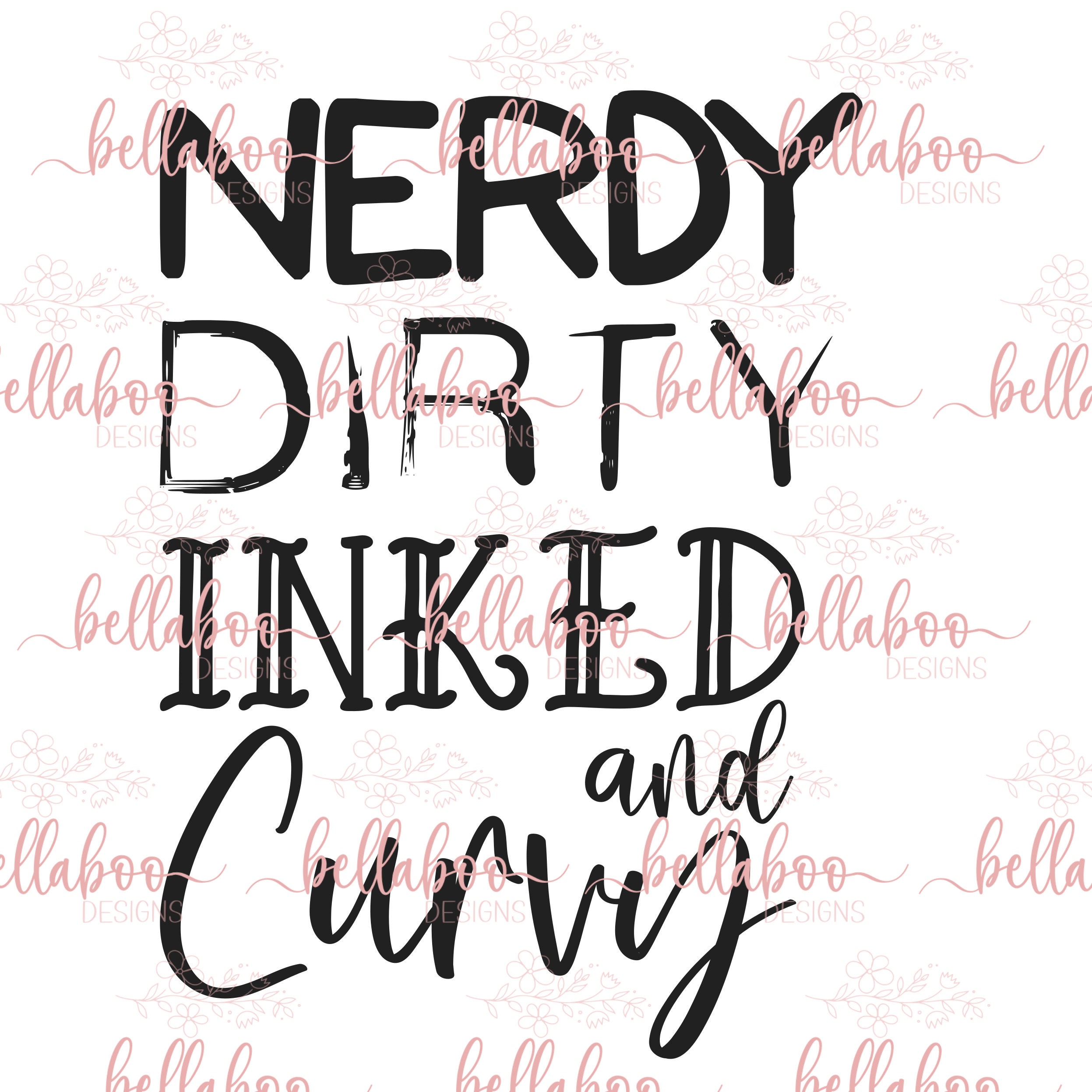 Nerdy Dirty Inked and Curvy SVG | Funny Vector File, Sassy Tshirt Cut ...