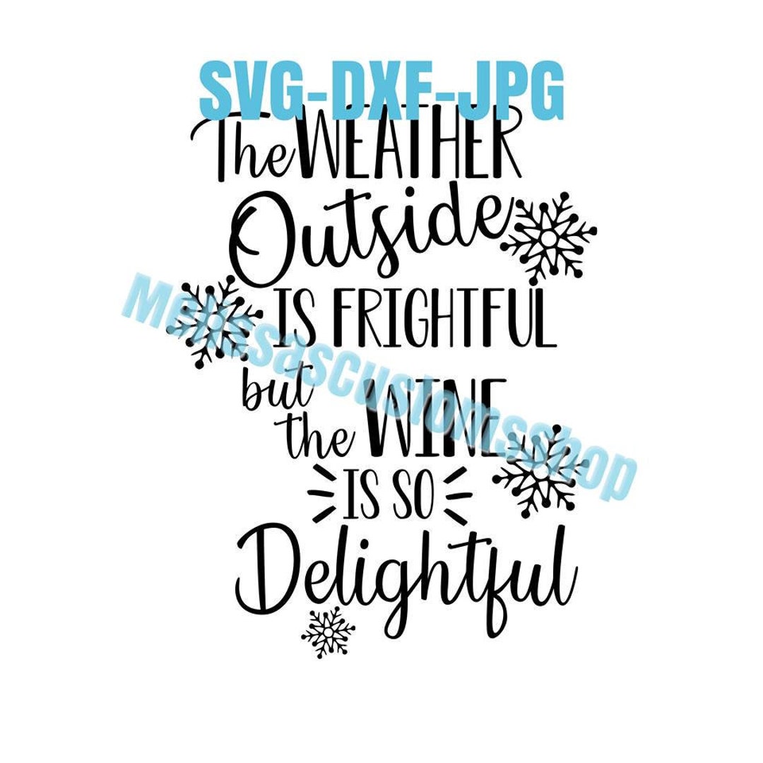 The Weather Outside is Frightful but the Wine is so Delightful SVG/DXF File - Etsy