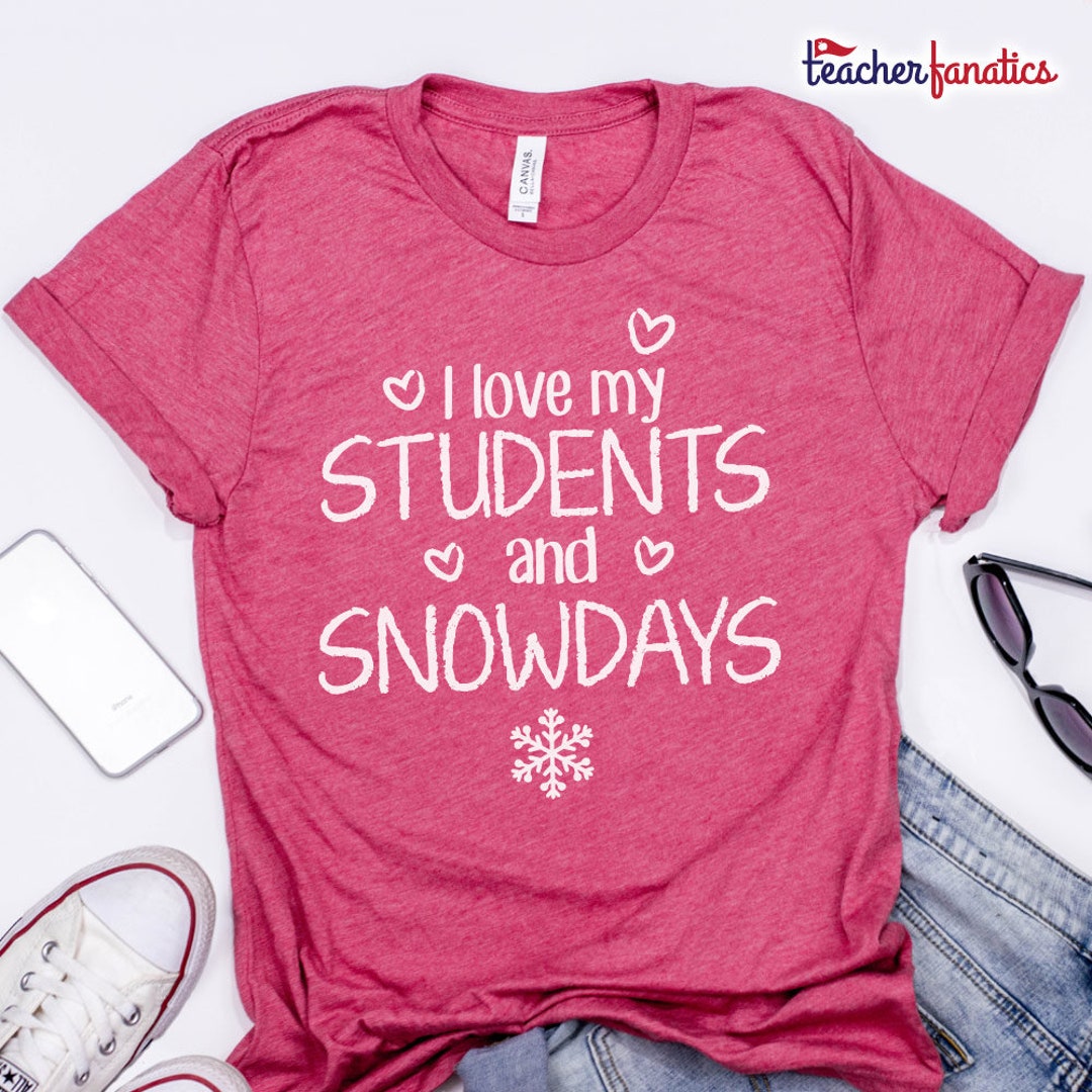 I Love My Students and Snow Days Shirt - Funny Teacher Shirt - School ...